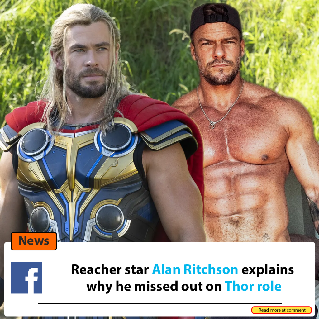 Reacher star Alan Ritchson explains why he missed out on Thor role ...